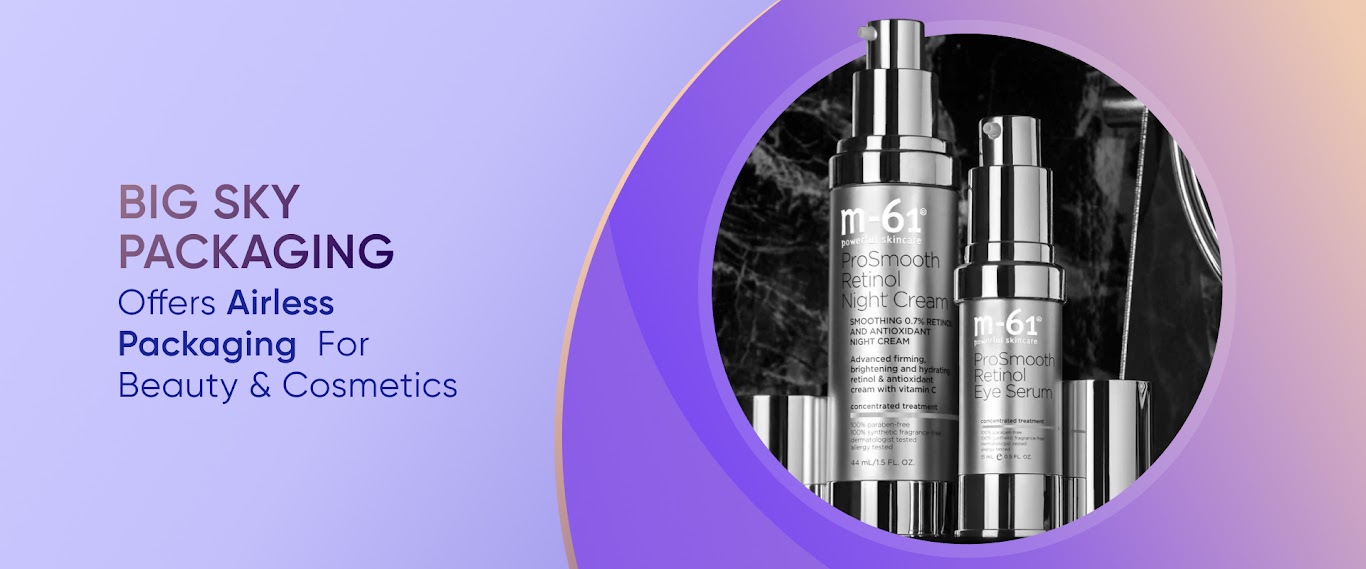 BIG SKY PACKAGING Offers Airless Packaging in Beauty & Cosmetics